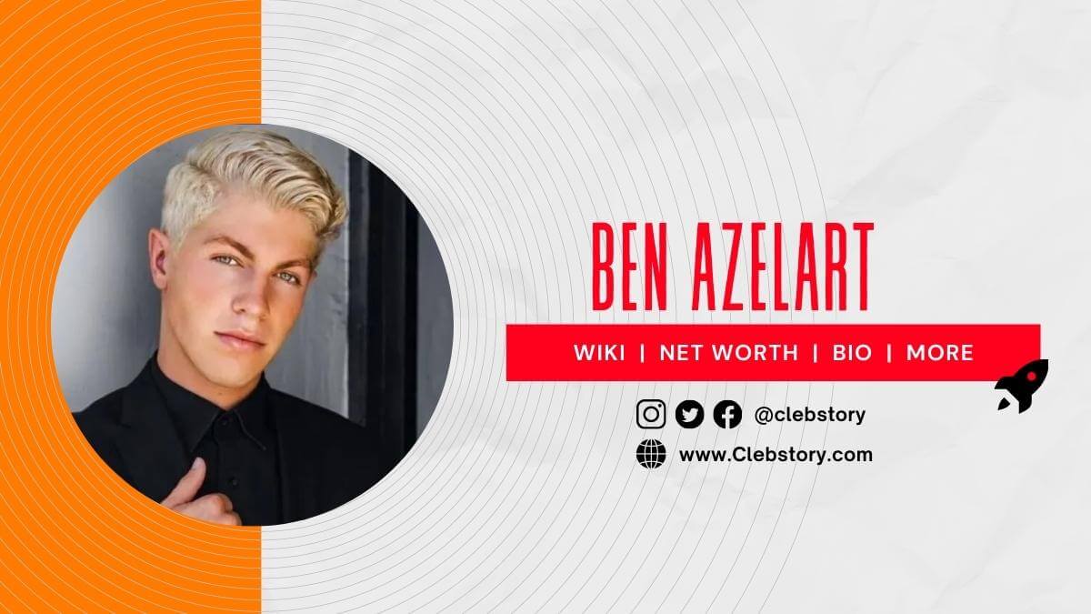 Ben Azelart Wiki, Age, Height, Girlfriend, Net Worth, Family, Biography ...