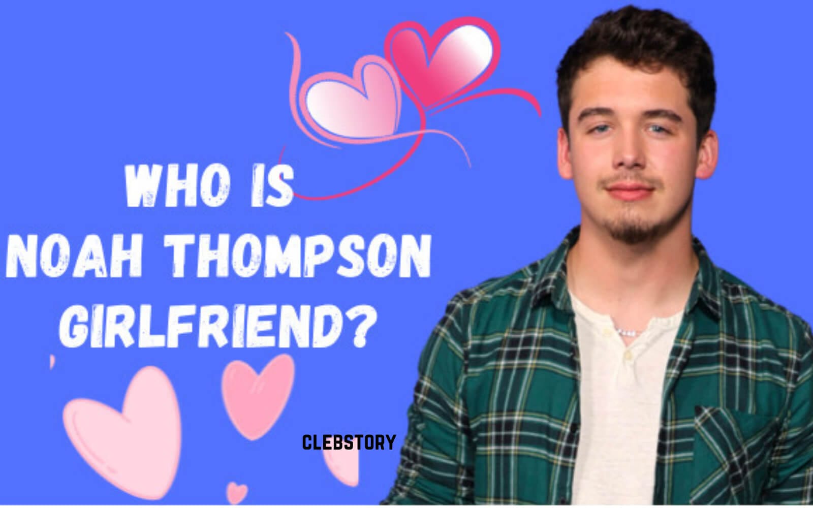 Noah Thompson Biography, Wiki, Age, Parents, Girlfriend & Net Worth - Clebstory